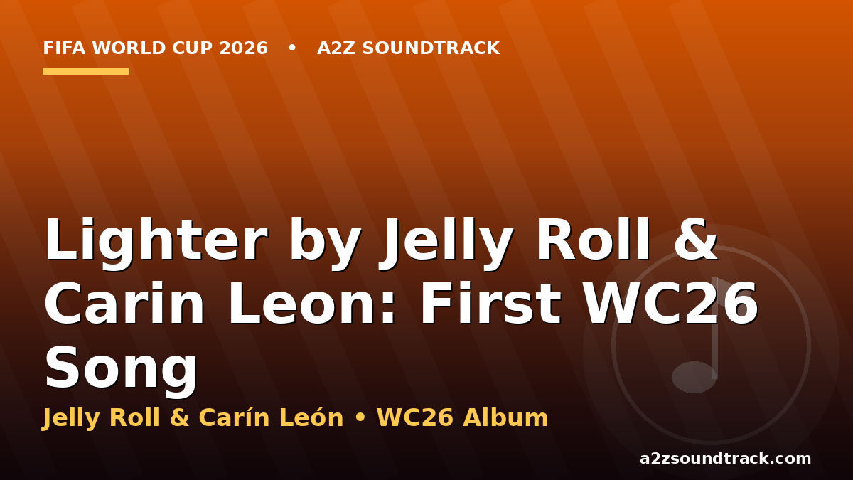 “Lighter” by Jelly Roll & Carín León: The First World Cup 2026 Song ...