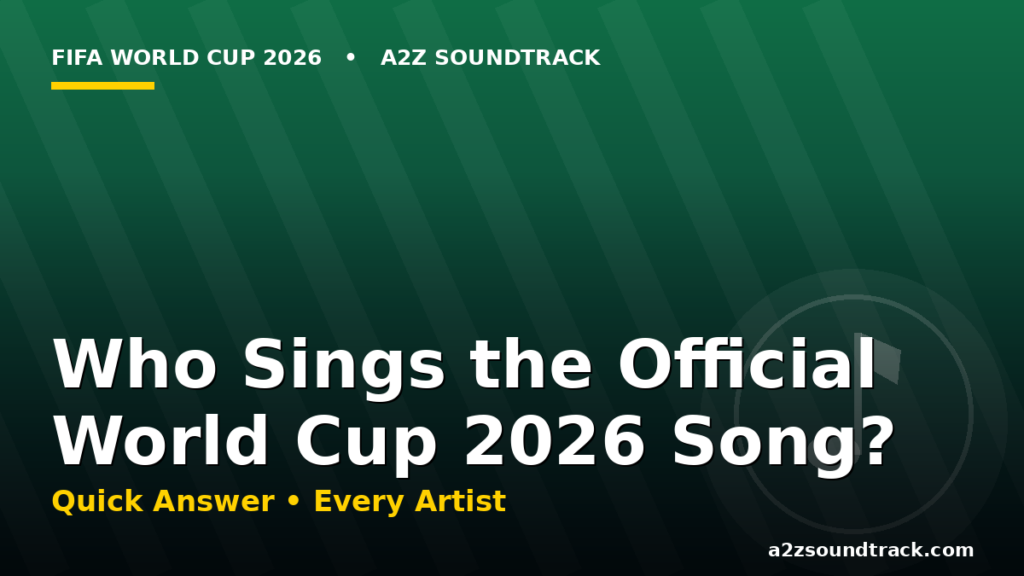 Who Sings the Official World Cup 2026 Song? (Quick Answer + Every ...